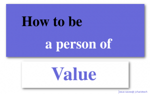 How to Be a Person of Value – JCharisTech